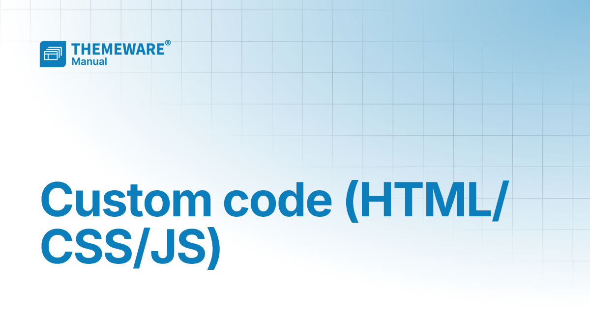 Custom code (HTML/CSS/JS) | ThemeWare® Manual